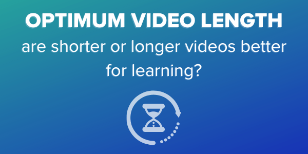 What's the Optimum Length for an Instructional Video? And Why is it ...