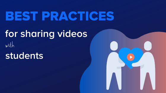 Best practices for sharing videos with students